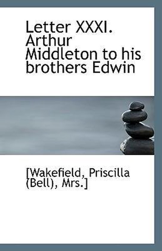 Letter XXXI. Arthur Middleton to His Brothers Edwin, Onbekend ...