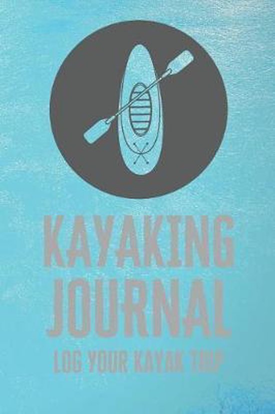 Kayaking Journal Log Your Kayak Trip, Dt Productions | 9781074996239 ...