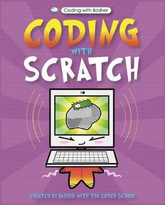 Coding with Basher: Coding with Scratch | 9780753475102 | The Coder School | Boeken | bol.com