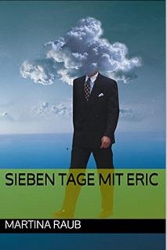 Sieben Tage mit Eric (ebook), Martina Raub | 9783742792426 | Boeken ...