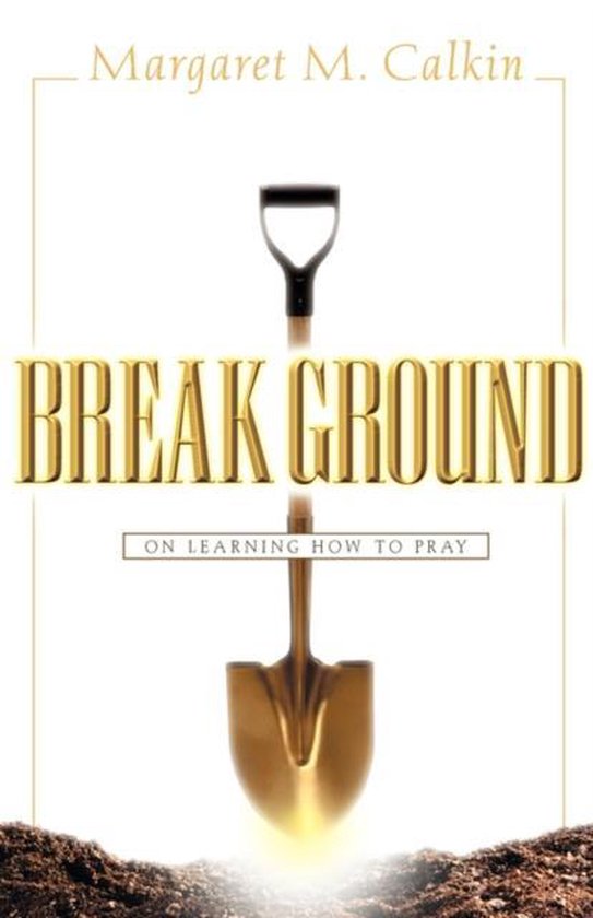 Break Ground | 9781591600510 | Margaret M Calkin | Boeken | bol.com