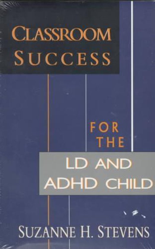 Classroom Success for the LD and ADHD Child, Suzanne Stevens | 9780895871596 | Boeken | bol.com