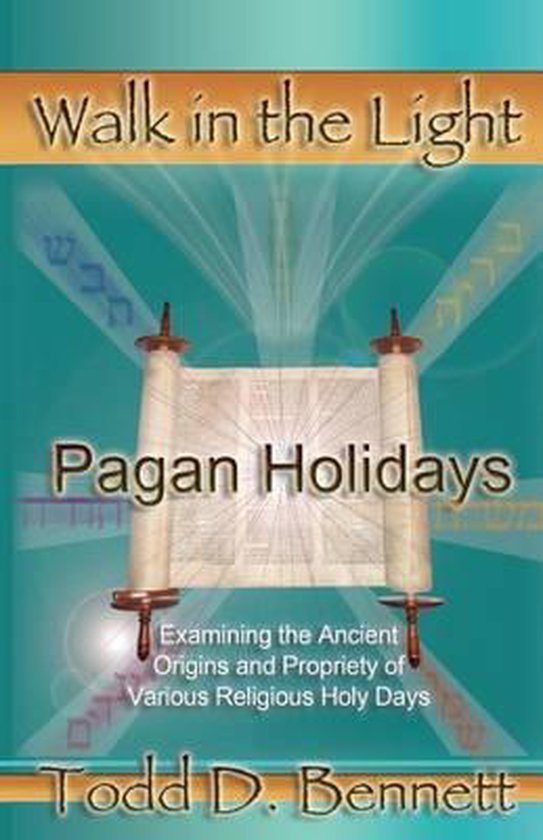 Walk in the Light- Pagan Holidays, Todd D Bennett | 9780985000417 ...