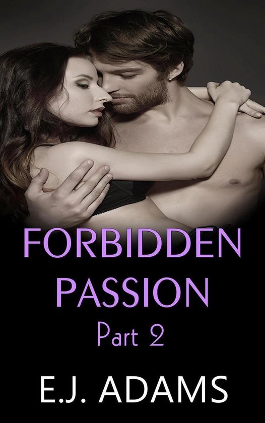 Forbidden Passion By E.J. Adams 2 - Forbidden Passion Part 2 (ebook), E.J. Adams |... | bol.com