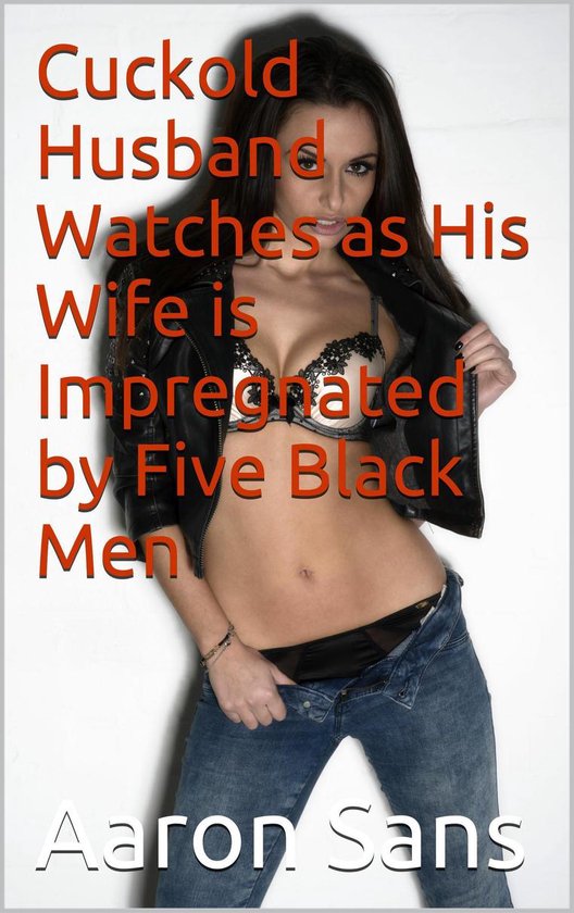 Cuckold Husband Watches as His Wife is Impregnated by Five Black Men (ebook), Aaron... | bol.com