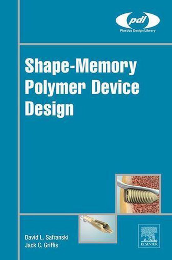Plastics Design Library - Shape-Memory Polymer Device Design (ebook), David Safranski... | bol.com