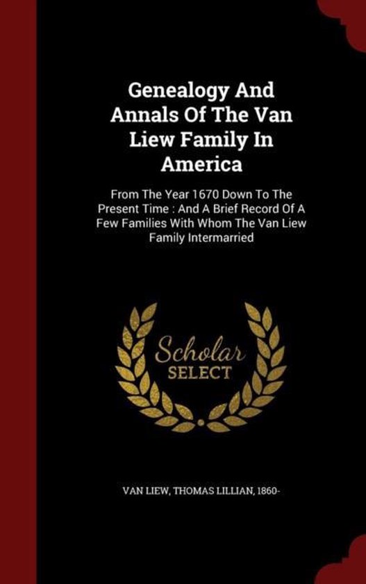 Genealogy and Annals of the Van Liew Family in America | 9781297569692 ...