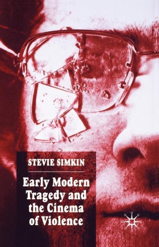Early Modern Tragedy and the Cinema of Violence, S. Simkin ...