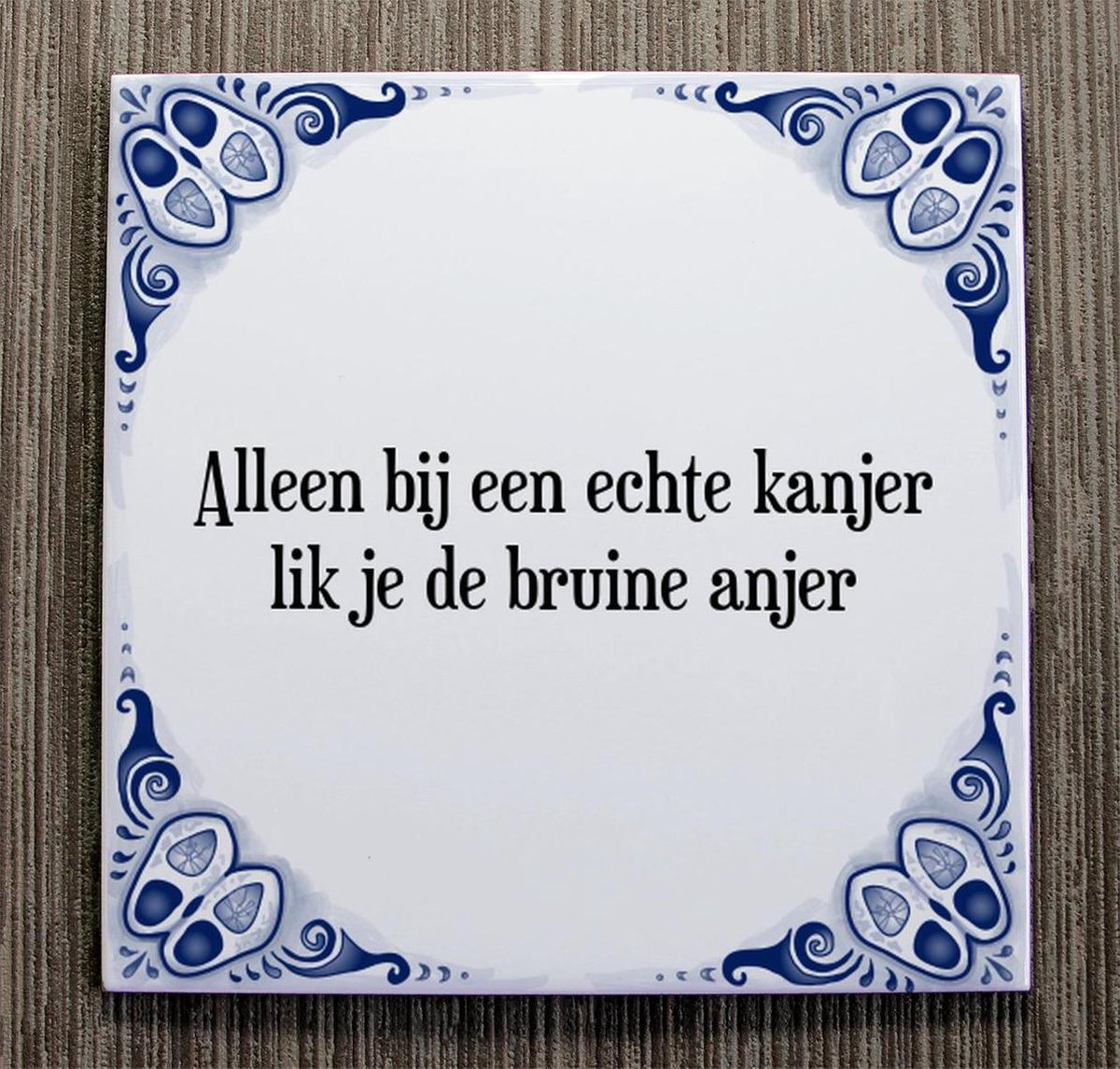 Tegeltje met Spreuk (Tegeltjeswijsheid): Alleen bij een echte kanjer ...