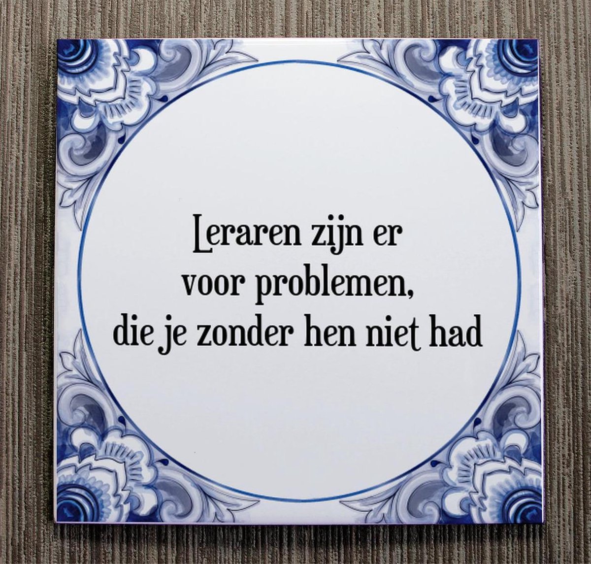 Tegeltje met Spreuk (Tegeltjeswijsheid): Leraren zijn er voor problemen, die je zonder... | bol.com