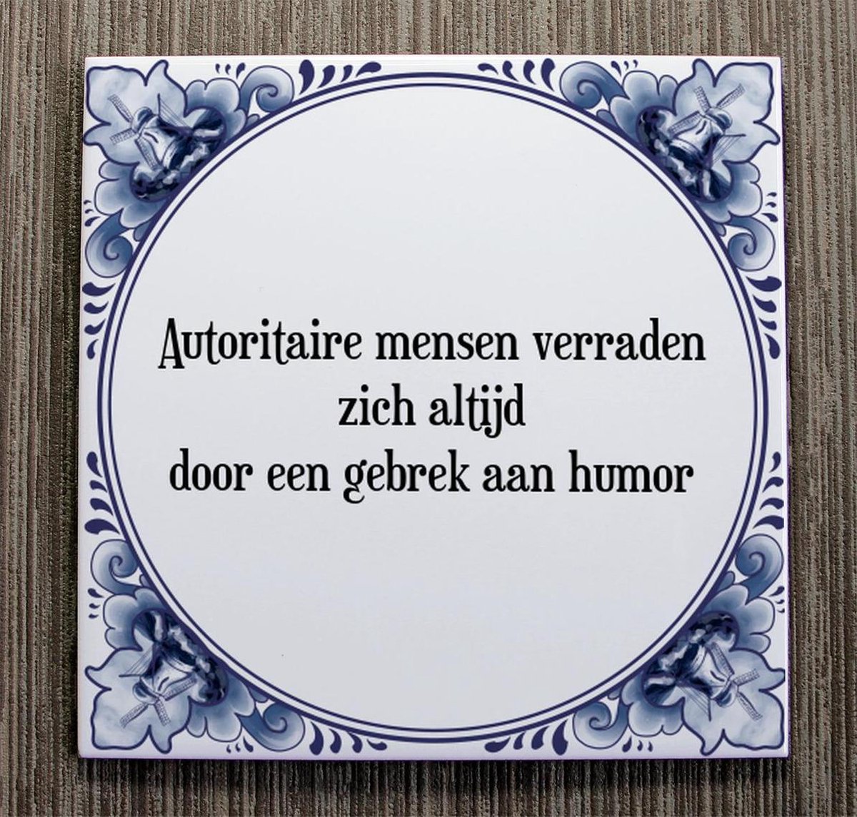 Tegeltje met Spreuk (Tegeltjeswijsheid): Autoritaire mensen verraden zich altijd door... | bol.com