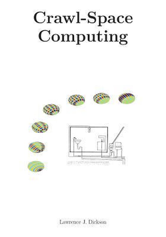 Crawl-Space Computing | 9780966644012 | Lawrence J Dickson Phd | Boeken ...