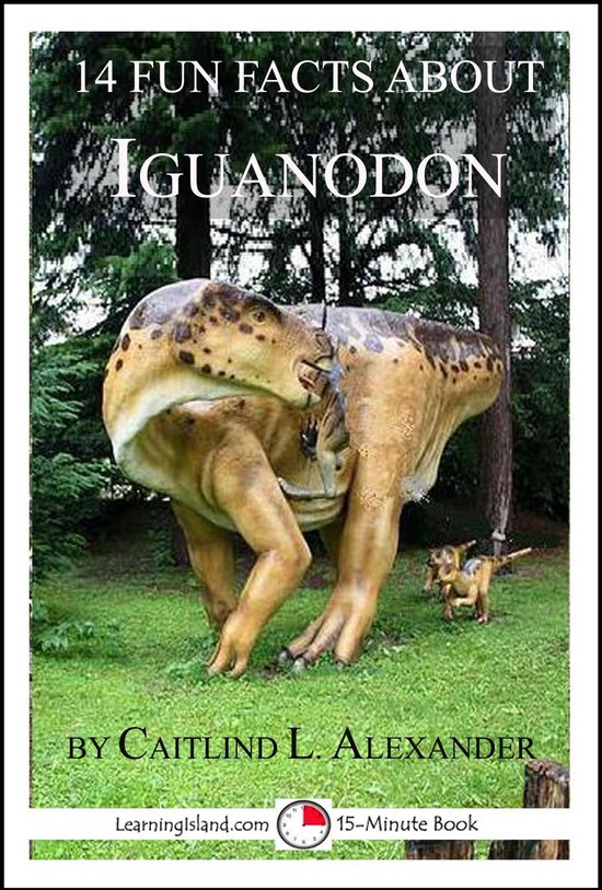 14 Fun Facts - 14 Fun Facts About Iguanodon: A 15-Minute Book (ebook), Caitlind L.... | bol