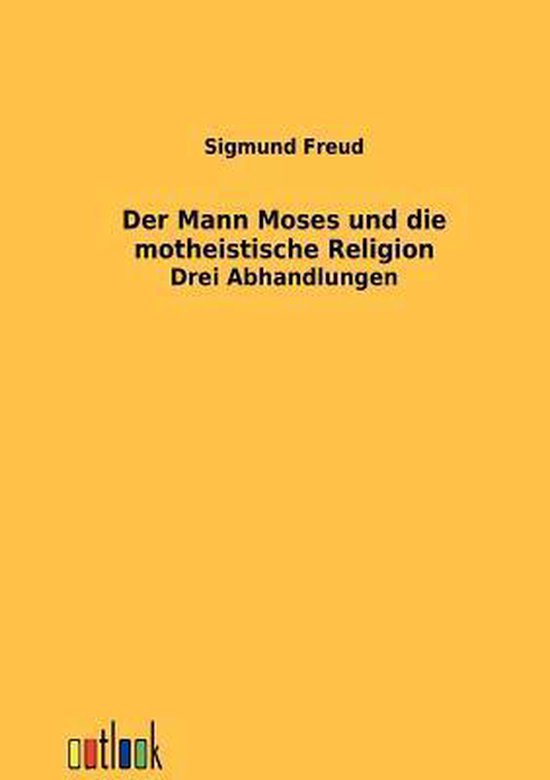 Der Mann Moses und die motheistische Religion, Sigmund Freud ...