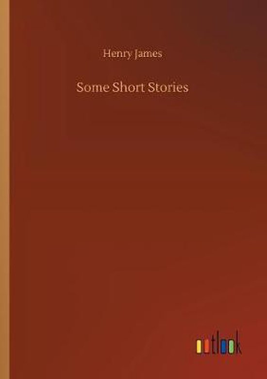 Some Short Stories, Henry James, Jr. | 9783732693610 | Boeken | bol.com
