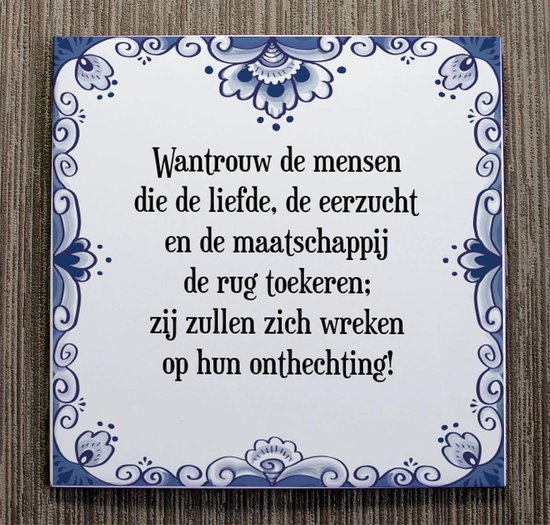 Tegeltje met Spreuk (Tegeltjeswijsheid): Wantrouw de mensen die de liefde, de eerzucht... | bol.com