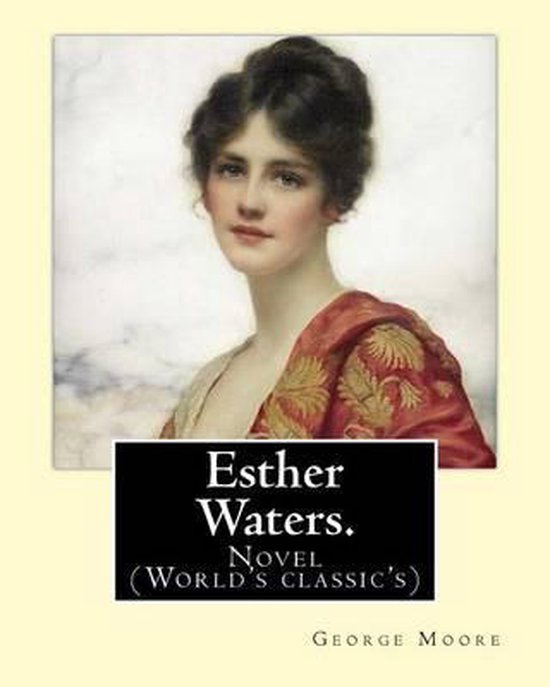 Esther Waters. By: George Moore, George Moore | 9781540468659 | Boeken ...