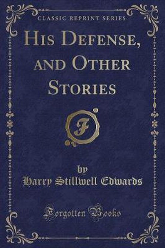 His Defense, and Other Stories (Classic Reprint), Harry Stillwell ...