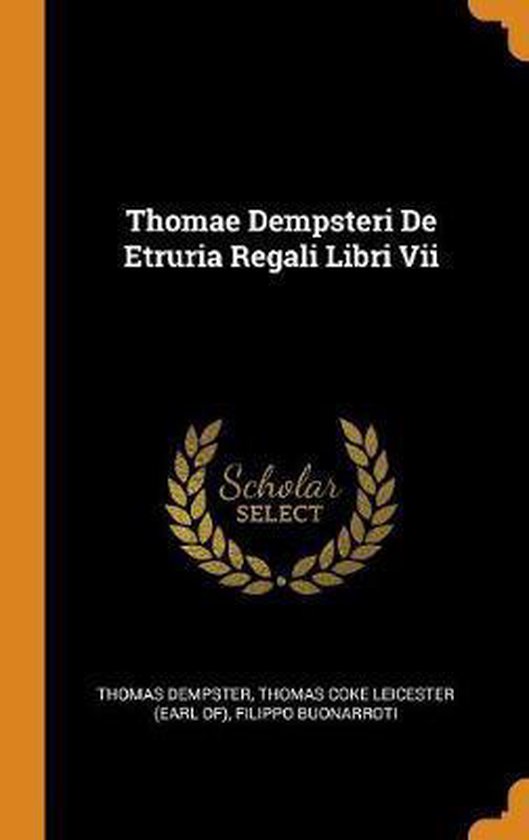 Thomae Dempsteri de Etruria Regali Libri VII, Thomas Dempster | 9780343160913 | Boeken | bol.com