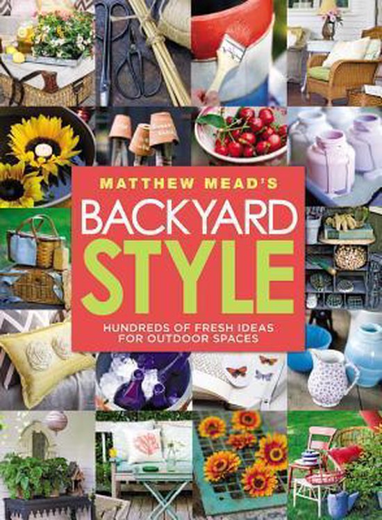 Matthew Mead's Backyard Style, Matthew Mead | 9780848700614 | Boeken ...