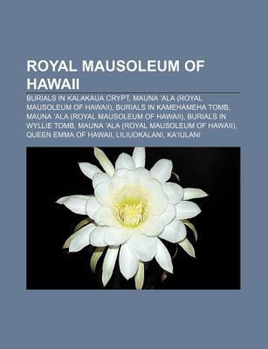 Royal Mausoleum of Hawaii: Burials in Kalakaua Crypt, Mauna 'Ala (Royal ...
