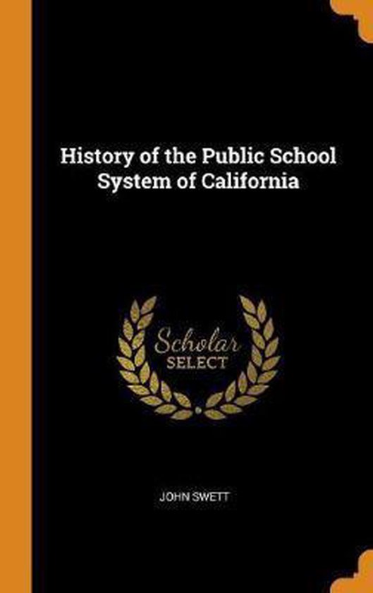 History of the Public School System of California, John Swett ...