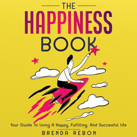 Happiness Book, The: Your Guide To Living A Happy, Fulfilling, And ...