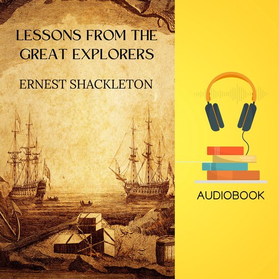 Lessons from the Great Explorers: Ernest Shackleton, Thomas Jacob ...