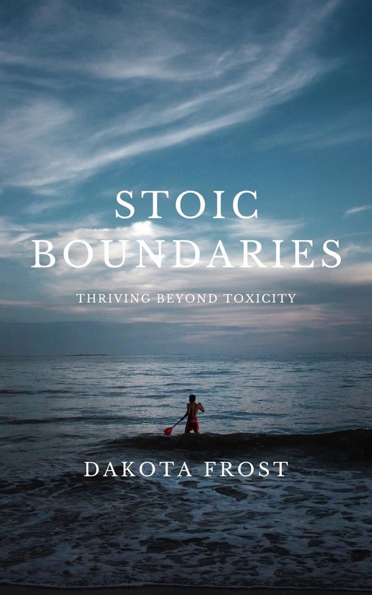 Stoic Boundaries: Thriving Beyond Toxicity (ebook), Dakota Frost ...
