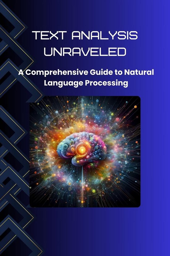 Text Analysis Unraveled: A Comprehensive Guide to Natural Language Processing (ebook),... | bol