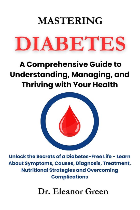 MASTERING DIABETES A Comprehensive Guide to Understanding, Managing ...