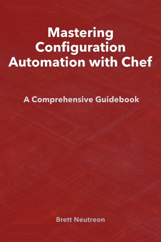 Mastering Configuration Automation with Chef (ebook), Brett Neutreon ...
