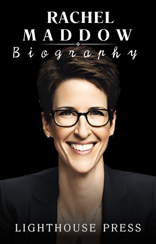 Rachel Maddow Biography: Beyond the Screen (ebook), Lighthouse Press ...