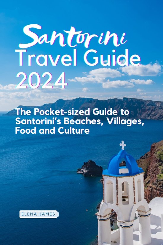 Santorini Travel Guide 2024 (ebook), Elena James | 1230007577352 | Boeken | bol