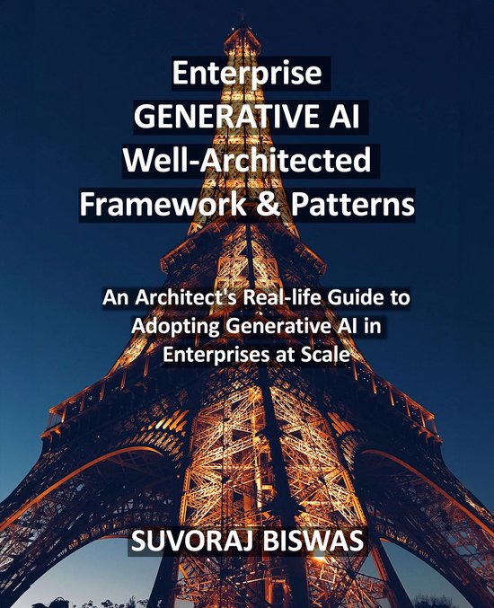 Enterprise GENERATIVE AI Well-Architected Framework & Patterns (ebook), Suvoraj Biswas... | bol