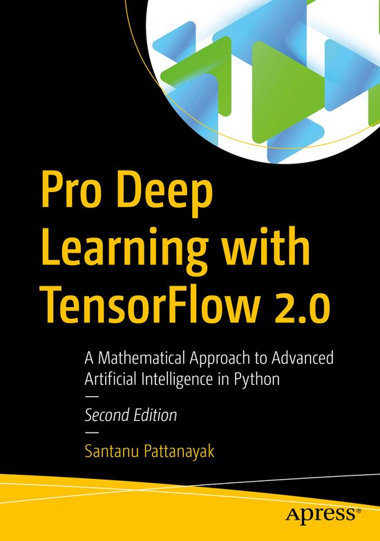 Pro Deep Learning with TensorFlow 2.0 | 9781484289303 | Santanu Pattanayak | Boeken | bol
