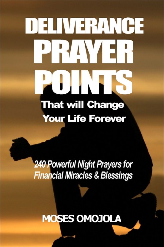 Deliverance - Deliverance Prayer Points That Will Change Your Life Forever: 240... | bol