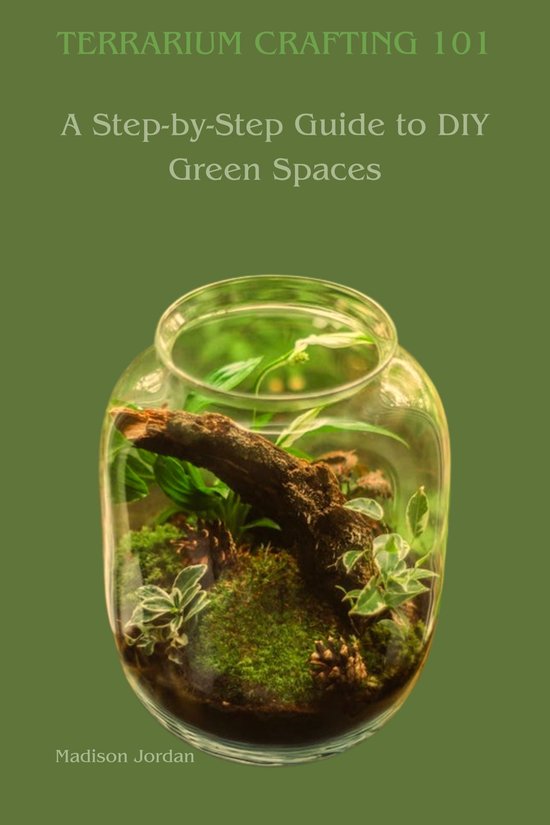 TERRARIUM CRAFTING 101 (ebook), Madison Jordan | 1230007683640 | Boeken | bol
