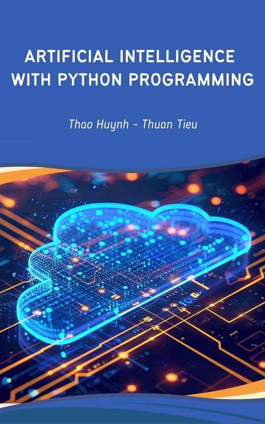 ARTIFICIAL INTELLIGENCE WITH PYTHON PROGRAMMING (ebook), Thao Huynh ... ARTIFICIAL INTELLIGENCE WITH PYTHON PROGRAMMING (ebook), Thao Huynh ...