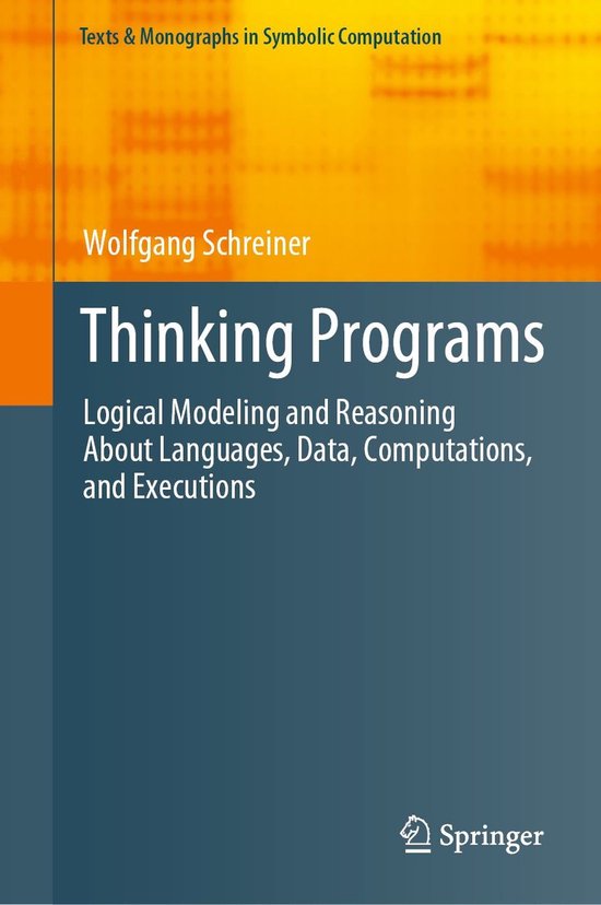 Texts & Monographs in Symbolic Computation - Thinking Programs (ebook), Wolfgang... | bol