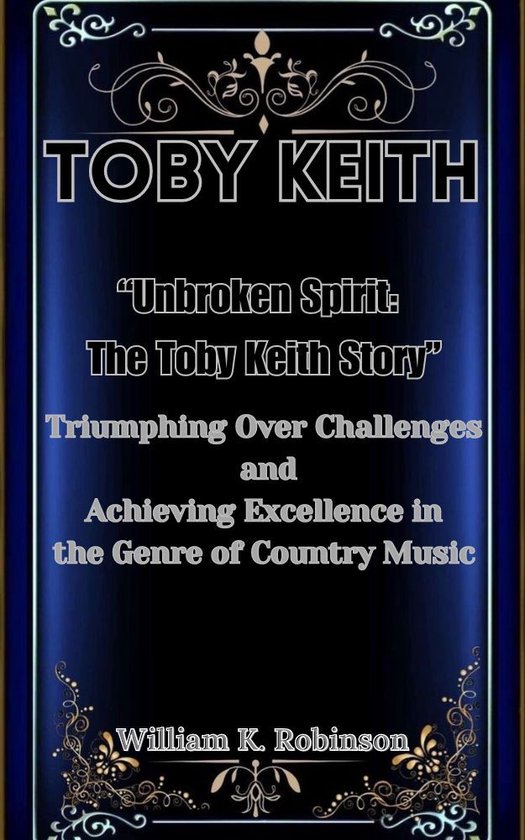 “Unbroken Spirit: The Toby Keith Story” (ebook), William K. Robinson ...