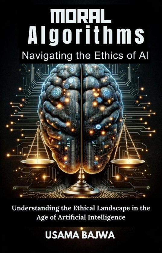Moral Algorithms Navigating the Ethics of AI (ebook), Usama Bajwa | 9789694592367 | Boeken | bol