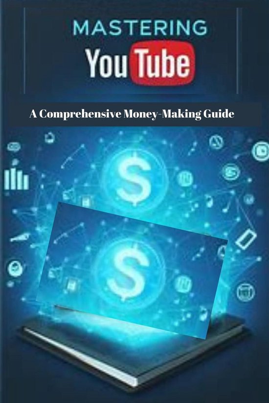 Mastering YouTube: A Comprehensive Money-Making Guide (ebook), Pankaj Kumar |... | bol