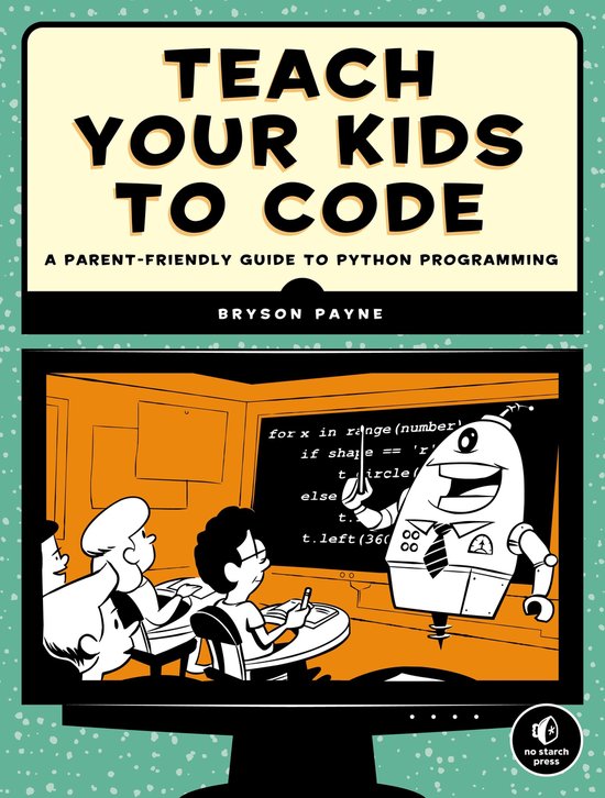 Teach Your Kids To Code, Bryson Payne | 9781593276140 | Boeken | bol