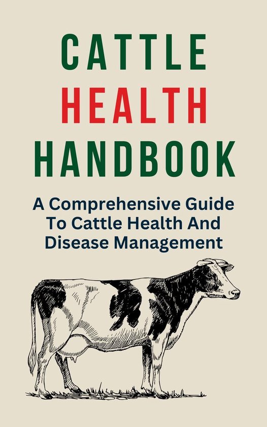 Cattle Health Handbook: A Comprehensive Guide To Cattle Health And ...