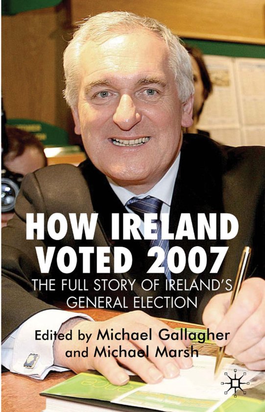 How Ireland Voted 2007 The Full Story of Ireland s General Election ...