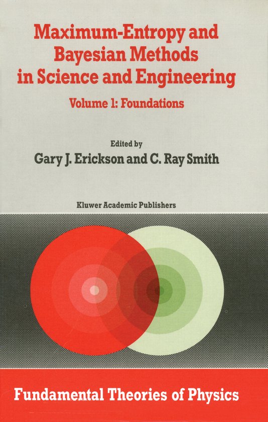 Fundamental Theories of Physics- Maximum-Entropy and Bayesian Methods ...