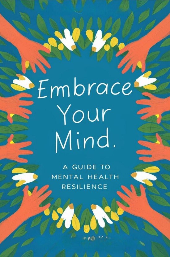 Embrace Your Mind: A Guide To Mental Health Resilience (ebook ...
