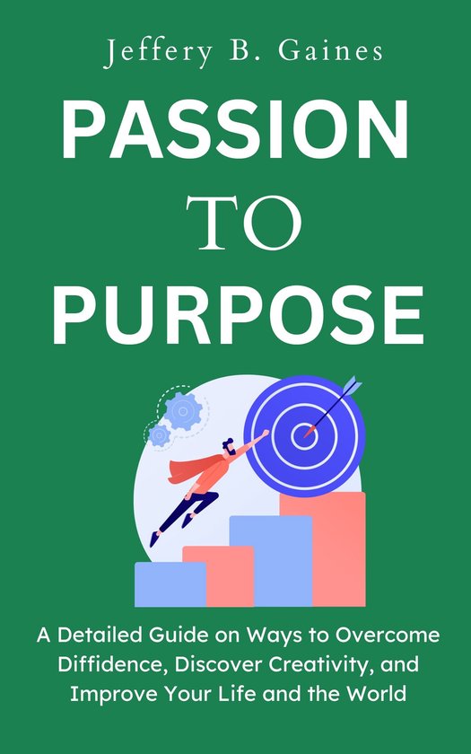 Passion to Purpose (ebook), Jeffery B. Gaines | 1230007643538 | Boeken ...