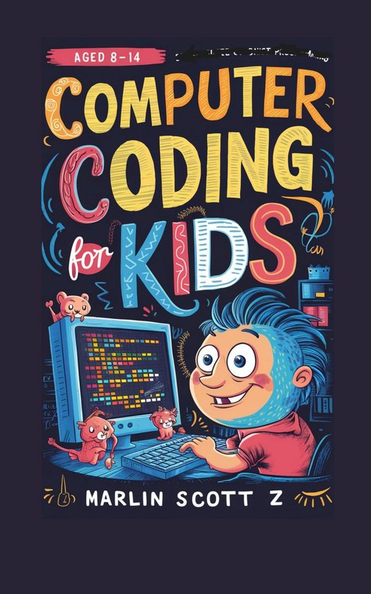 Computer Coding for Kids Ages 8-14 (ebook), Marlin Scott Z ...